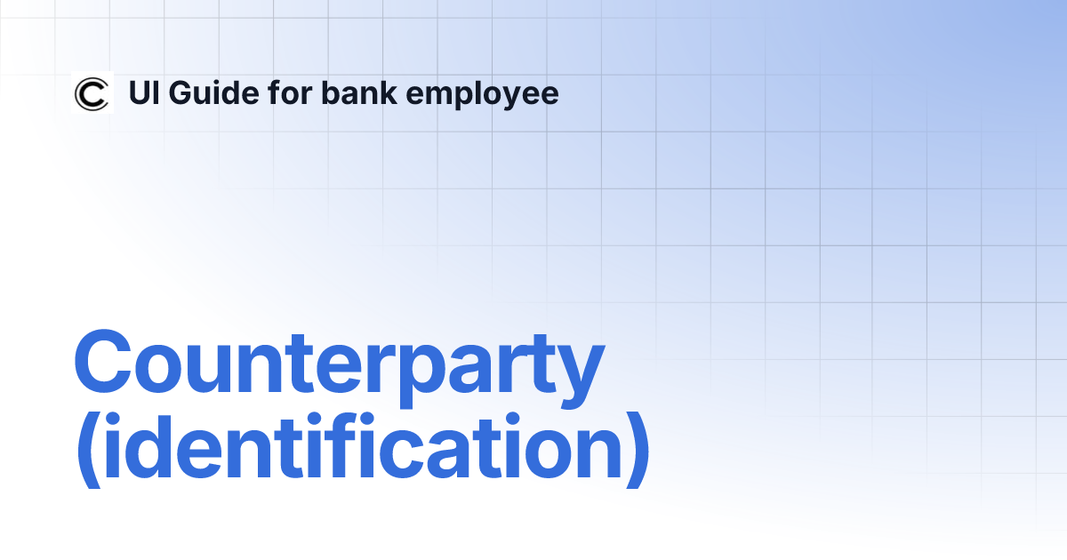 Counterparty (identification) | UI Guide for bank employee